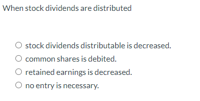 Solved When stock dividends are distributed stock dividends | Chegg.com