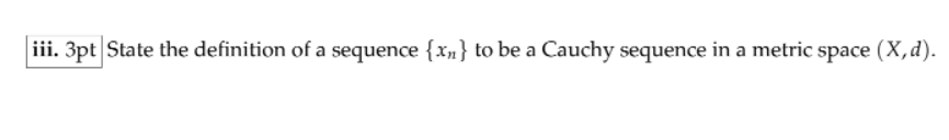 Solved iii. 3pt State the definition of a sequence {xn} to | Chegg.com