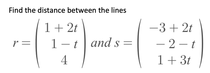 Solved Find the distance between the lines r= 1 + 2t 1-t and | Chegg.com
