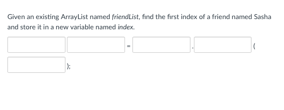 Solved Given an existing ArrayList named friendList, find | Chegg.com