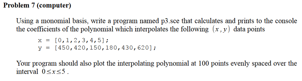 Solved Problem 7 (computer) Using a monomial basis, write a | Chegg.com