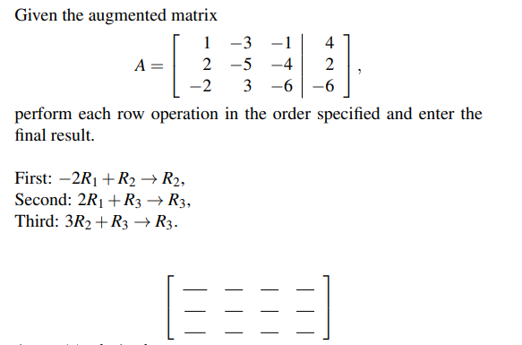 Solved Given the augmented matrix A=⎣⎡12−2−3−53−1−4−642−6⎦⎤ | Chegg.com
