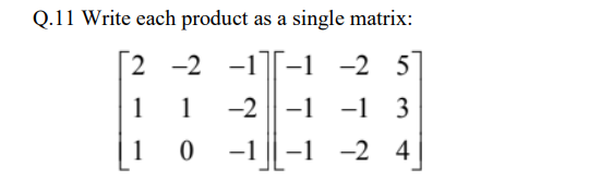 Solved Q.11 Write each product as a single matrix: | Chegg.com