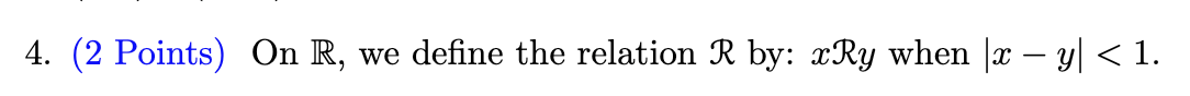 Solved 4. (2 Points) On R, we define the relation R by: xRy | Chegg.com