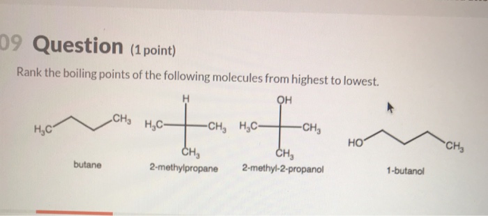 Solved 09 Question (1 point) Rank the boiling points of the | Chegg.com