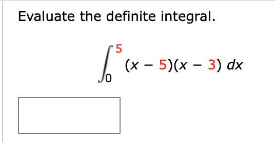 Solved Evaluate the definite integral. 5 $* (x - 5)(x – 3) | Chegg.com