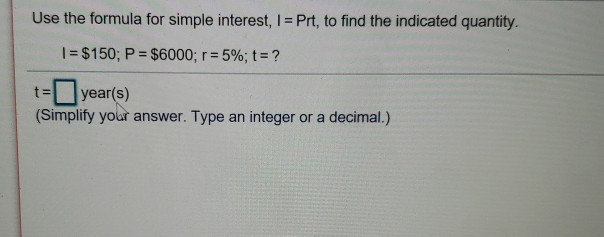 Solved Use the formula for simple interest, I = Prt, to find | Chegg.com
