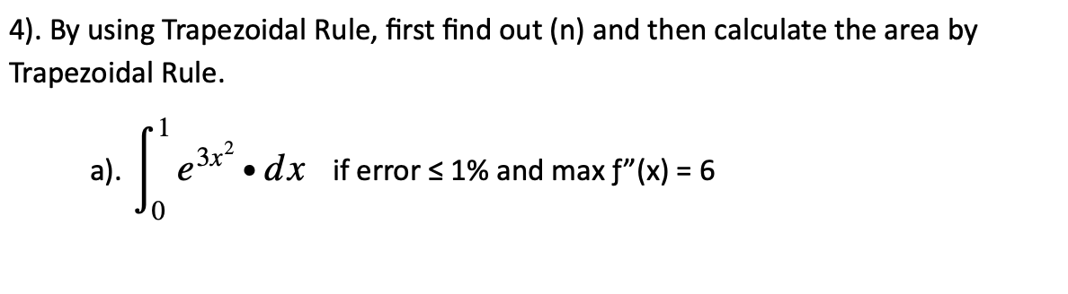 Solved 4). By using Trapezoidal Rule, first find out ( n ) | Chegg.com