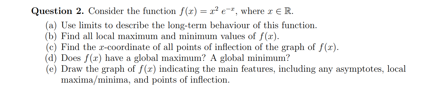 Solved Question 2. Consider the function f(x) = x2 e-*, | Chegg.com