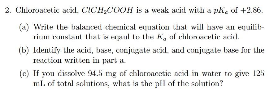 Solved 2. Chloroacetic acid, ClCH2COOH is a weak acid with a | Chegg.com