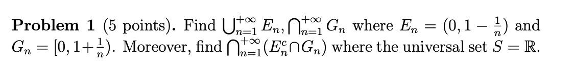 Solved Problem 1 (5 points). Find ⋃n=1+∞En,⋂n=1+∞Gn where | Chegg.com