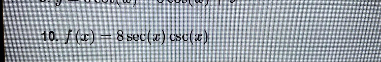 Solved 10. f (x) = 8 sec(x) csc(x) | Chegg.com