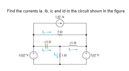 Solved Find the currents ia, ib, ic and id in the circuit | Chegg.com