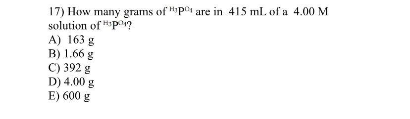 Solved 17) How many grams of H3PO4 are in 415 mL of a 4.00 M | Chegg.com