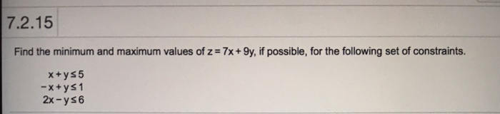 Solved 7.2.15 Find the minimum and maximum values of z = 7x | Chegg.com