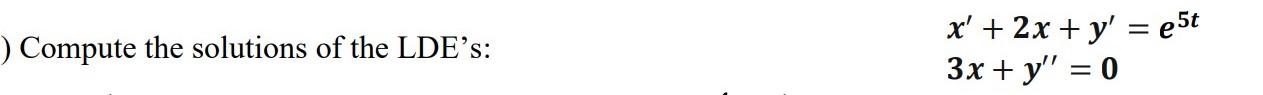 Solved ) Compute the solutions of the LDE's: x' + 2x + y = | Chegg.com