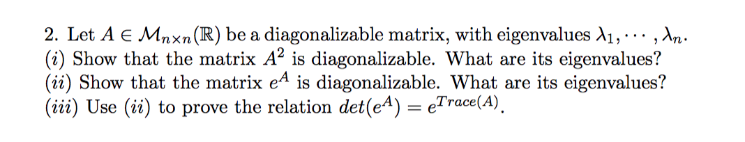 Solved 2. Let A e Mnxn(R) be a diagonalizable matrix, with | Chegg.com