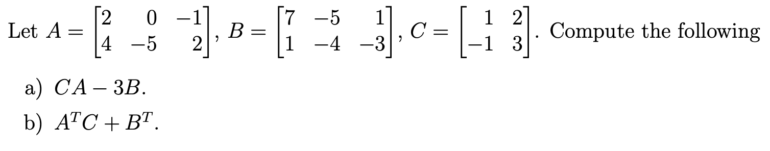 Solved Let A=[240−5−12],B=[71−5−41−3],C=[1−123]. Compute the | Chegg.com