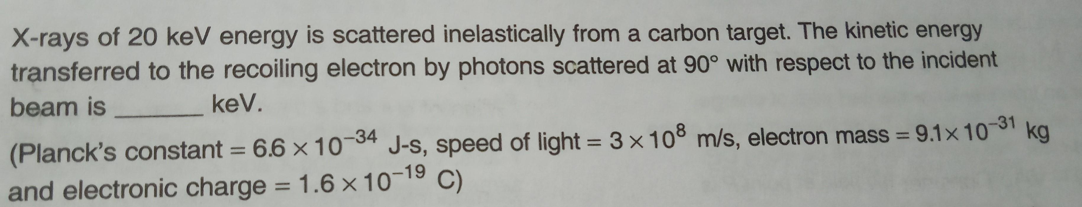 Solved X-rays of 20 keV energy is scattered inelastically | Chegg.com
