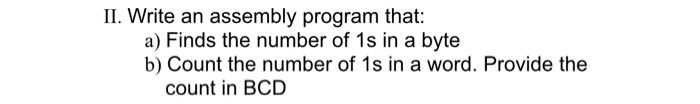 Solved II. Write an assembly program that: a) Finds the | Chegg.com