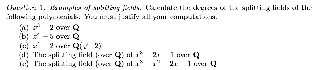 Solved Question 1. Examples of splitting fields. Calculate | Chegg.com