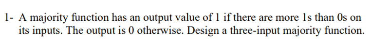 Solved 1- A majority function has an output value of 1 if | Chegg.com
