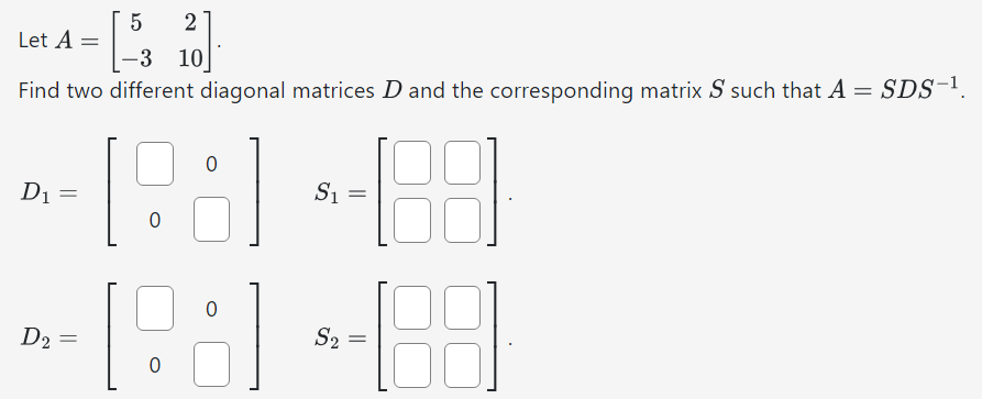 Solved Let A=[5−3210]. Find two different diagonal matrices | Chegg.com