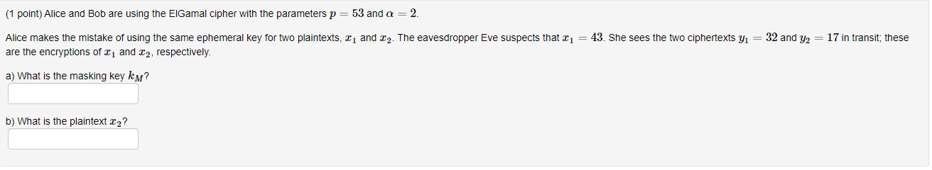 Solved (1 point) Alice and Bob are using the ElGamal cipher | Chegg.com