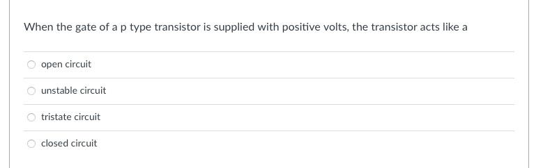 Solved When the gate of a p type transistor is supplied with | Chegg.com
