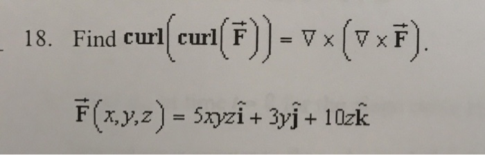 Solved Find curl(curl(F)) = nabla times (nabla times F). | Chegg.com