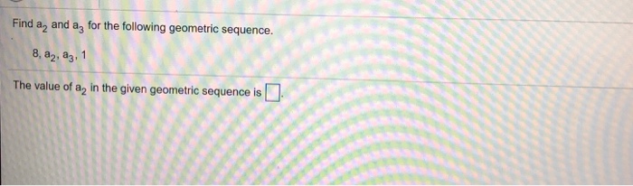 Solved Find a2 and a3 for the following geometric sequence | Chegg.com