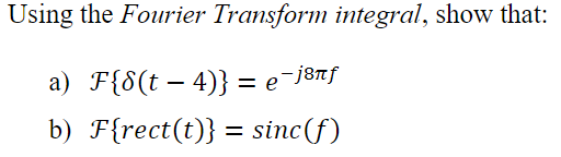 Solved Using the Fourier Transform integral, show that: a) | Chegg.com