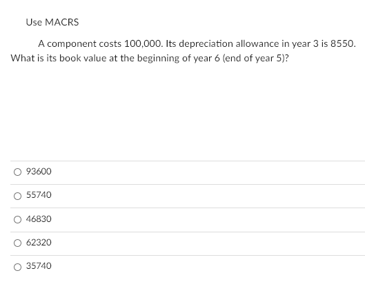Solved Use MACRS A component costs 100,000. Its depreciation | Chegg.com