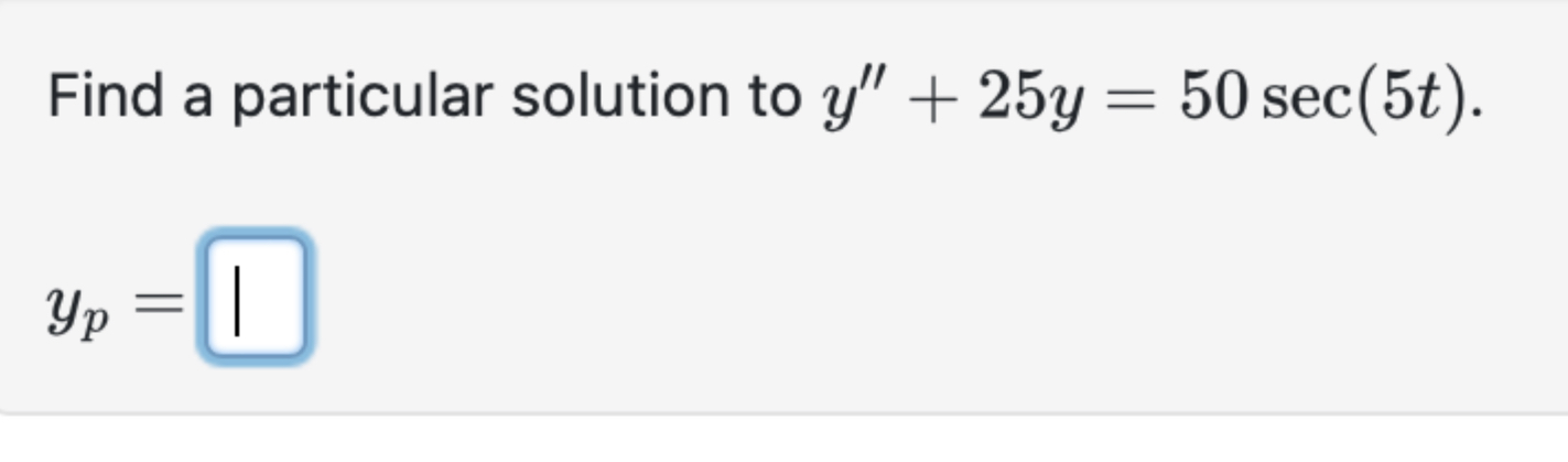 Solved Find a particular solution to y''+25y=50sec(5t).yp= | Chegg.com