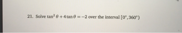 Solved Solve tan^2 theta + 4 tan theta = - 2 over the | Chegg.com