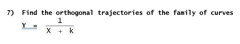 Solved 7) Find the orthogonal trajectories of the family of | Chegg.com