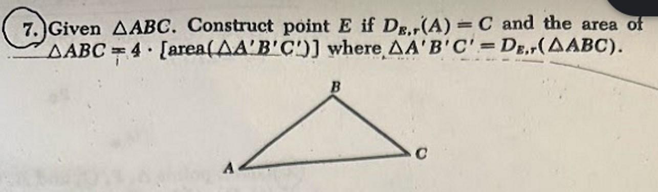 Solved 7. Given ABC. Construct point E if DB,r(A)=C and the | Chegg.com