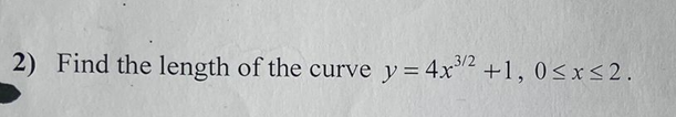 Solved Find the length of the curve y=4x32+1,0≤x≤2. | Chegg.com