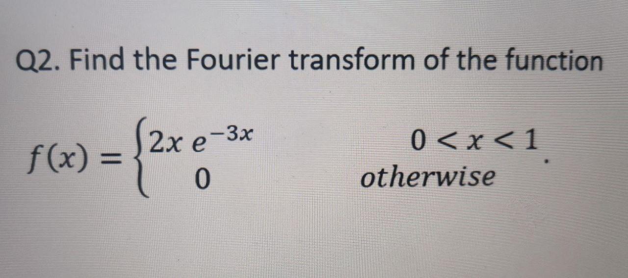 Solved Q2. Find the Fourier transform of the function S2x | Chegg.com