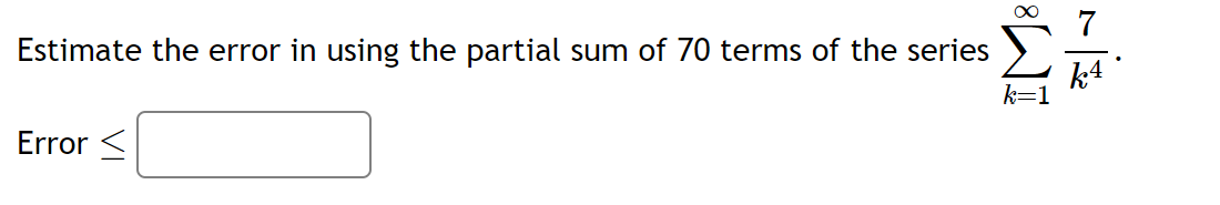 Solved Estimate the error in using the partial sum of 70 | Chegg.com