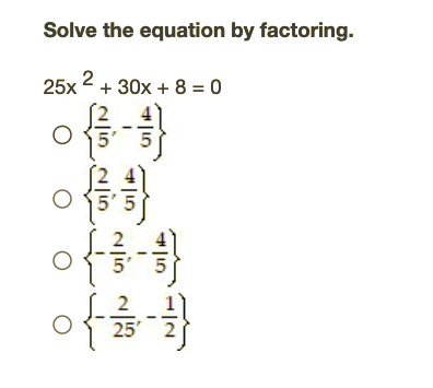 Solved Solve the equation by factoring. 25x2 + 30x + 8 = 0 | Chegg.com
