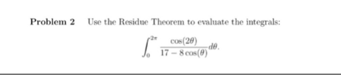 Solved Problem 2 Use the Residue Theorem to evaluate the | Chegg.com