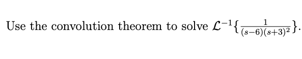 Solved Use the convolution theorem to solve | Chegg.com