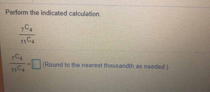 Solved Perform the indicated calculation. 7C4 11C4 7C4 | Chegg.com