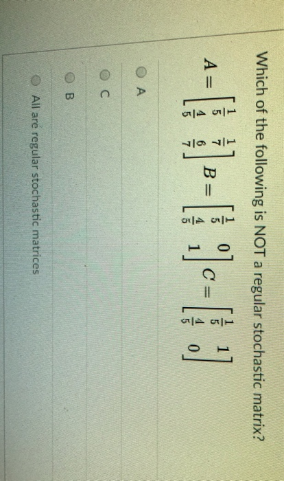 Solved Which Of The Following Is Not A Regular Stochastic