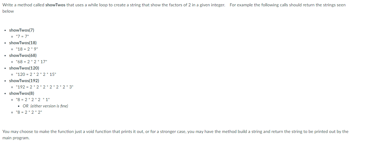 Solved Write a method called showTwos that uses a while loop | Chegg.com