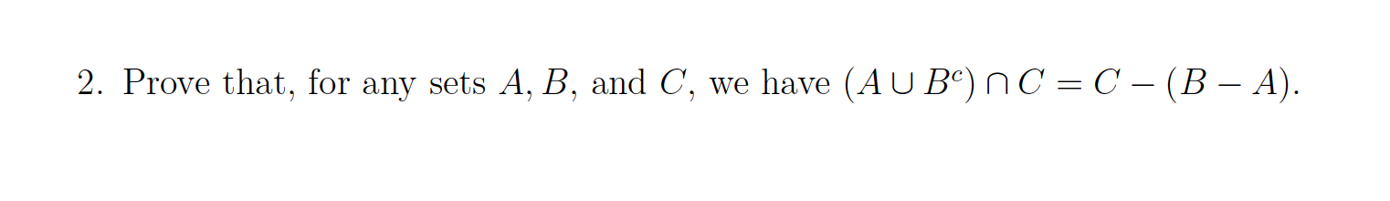 Solved 2. Prove that, for any sets A,B, and C, we have | Chegg.com Solved 2. Prove that, for any sets A,B, and C, we have | Chegg.com