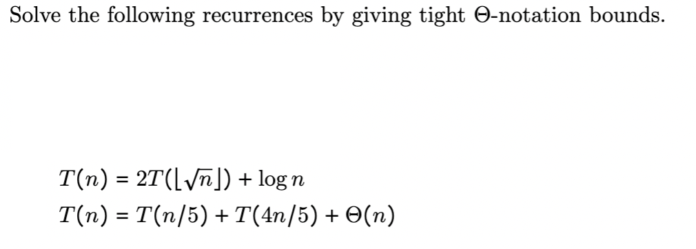 Solved Solve the following recurrences by giving tight | Chegg.com