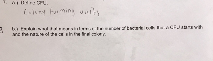 Solved 7. a.) Define CFU b.) Explain what that means in | Chegg.com