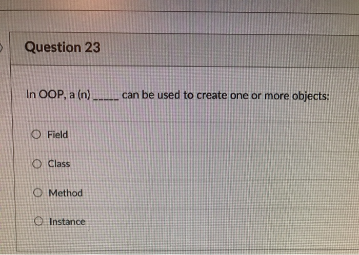 Solved Question 23 In OOP, a (n) can be used to create one | Chegg.com